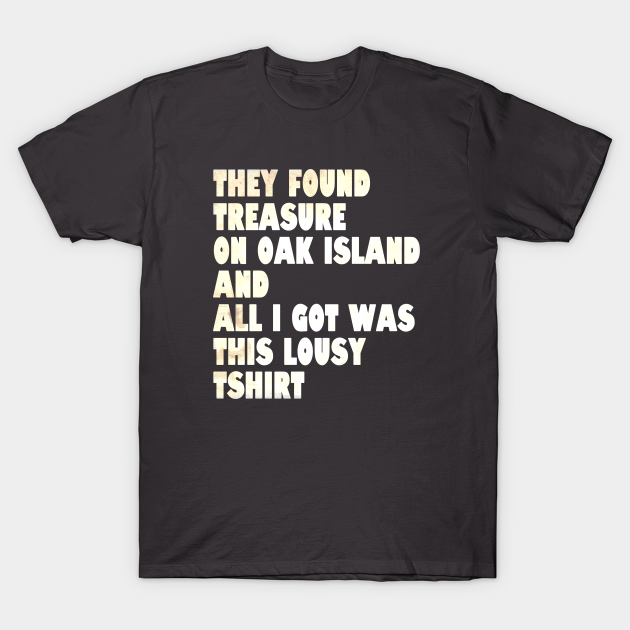 What did they find on Oak Island? - Oak Island - T-Shirt | TeePublic What did they find on Oak Island? - Oak Island - T-Shirt | TeePublic